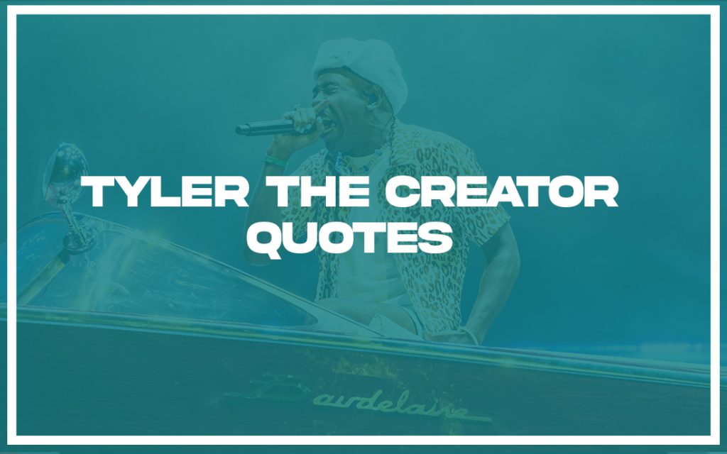 113+ Top Tyler The Creator Quotes (with Commentary) - Burning For Success