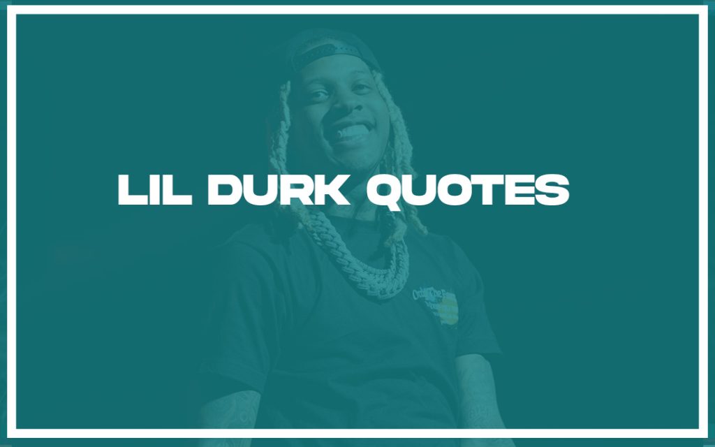 113 Top Lil Durk Quotes (with Commentary) - Burning For Success