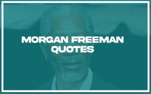 115 Top Morgan Freeman Quotes (with Commentary) - Burning For Success
