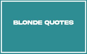 110+ Top Blonde Quotes (with Commentary) - Burning For Success