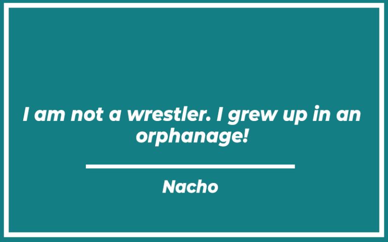 110+ Top Nacho Libre Quotes (with Commentary) - Burning For Success