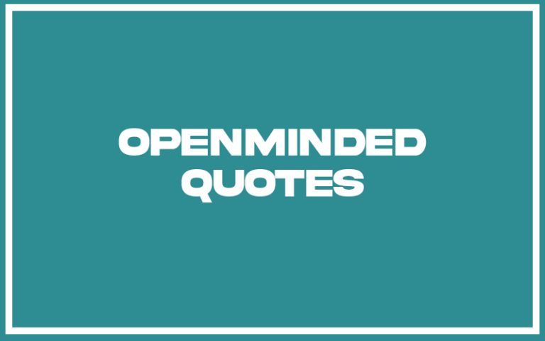 110+ Best Openminded Quotes (with Commentary) - Burning For Success
