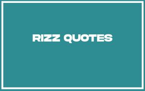 115+ Best Rizz Quotes (with Commentary) - Burning For Success