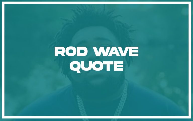 110+ Best Rod Wave Quote (with Commentary) - Burning For Success