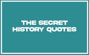 110+ Top The Secret History Quotes (with Commentary) - Burning For Success