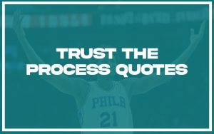 85+ Trust the Process Quotes (with Commentary) - Burning For Success