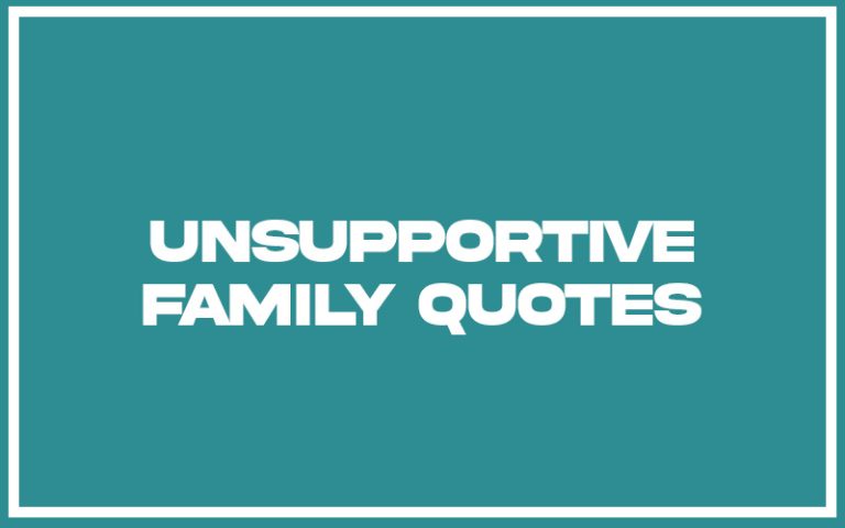 101+ Top Unsupportive Family Quotes (with Commentary) - Burning For Success