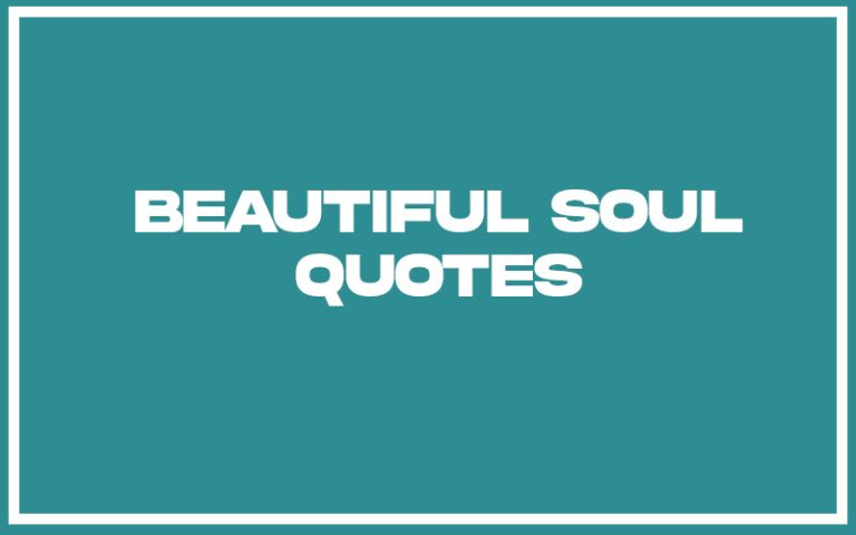 113 Top Beautiful Soul Quotes (with Commentary) - Burning For Success