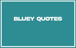 113+ Best Bluey Quotes (with Commentary) - Burning For Success