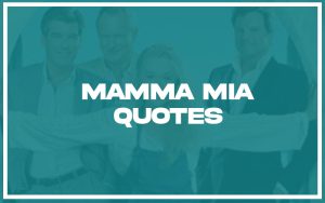 113+ Best Mamma Mia Quotes (with Commentary) - Burning For Success