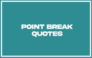 113 Top Point Break Quotes (with Commentary) - Burning For Success