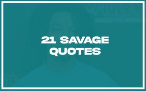 113 Best 21 Savage Quotes (with Commentary) - Burning For Success