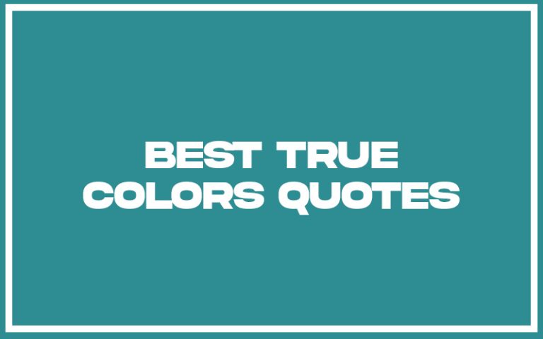 113 Best True Colors Quotes (with Commentary) - Burning For Success
