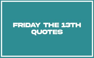 113 Best Friday the 13th Quotes (with Commentary) - Burning For Success