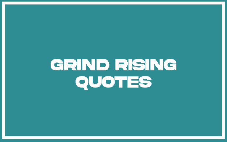 113 Best Grind Rising Quotes (with Commentary) - Burning For Success