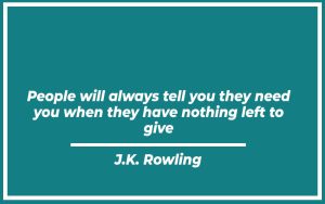 113 Best Only When They Need You Quotes (with Commentary) - Burning For ...