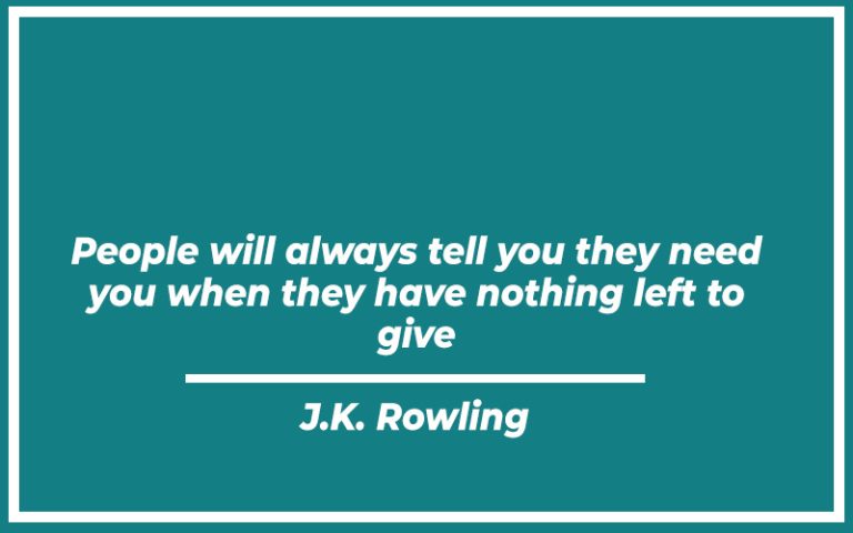 113 Best Only When They Need You Quotes (with Commentary) - Burning For ...