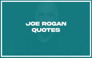 113 Best Joe Rogan Quotes (with Commentary) - Burning For Success