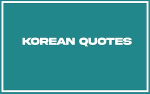 115 Best Korean Quotes (with Commentary) - Burning For Success