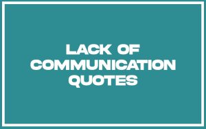 113 Best Lack of Communication Quotes (with Commentary) - Burning For ...