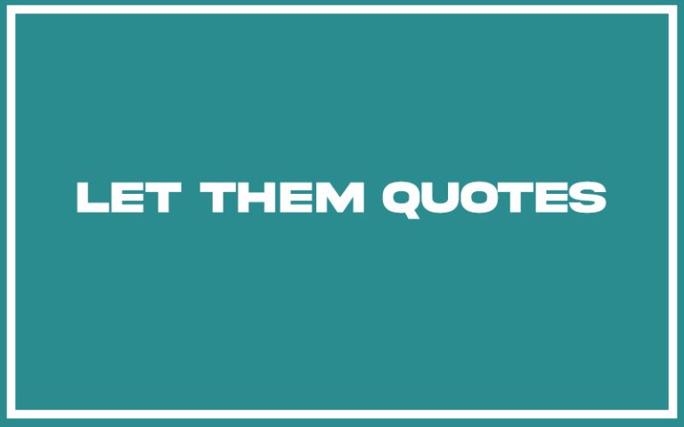 113 Best Let Them Quotes (with Commentary) - Burning For Success