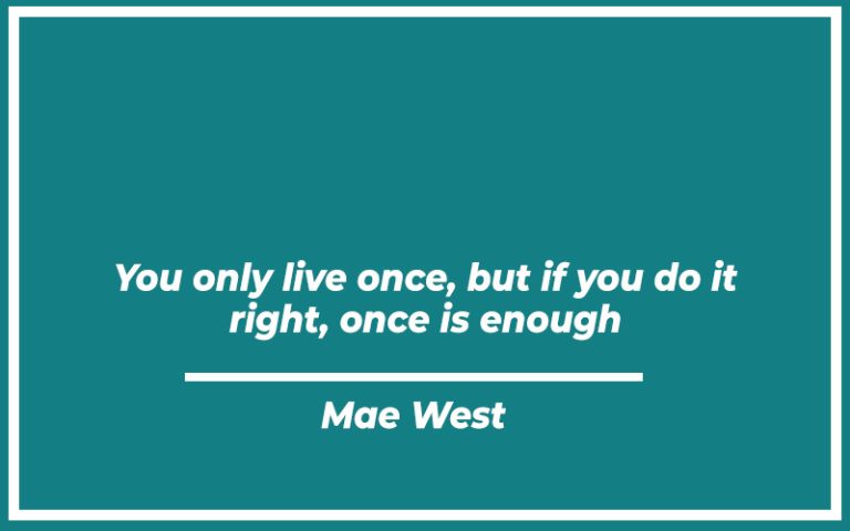 113 Best You Only Live Once Quotes (with Commentary) - Burning For Success