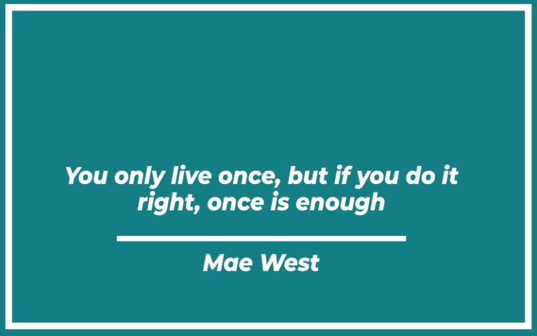 113 Best You Only Live Once Quotes (with Commentary) - Burning For Success