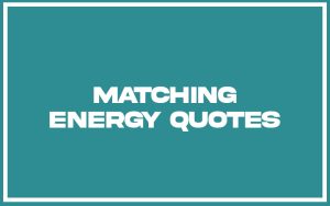 113 Top Matching Energy Quotes (with Commentary) - Burning For Success