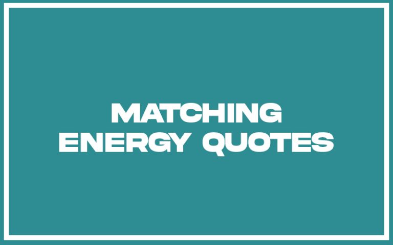 113 Top Matching Energy Quotes (with Commentary) - Burning For Success