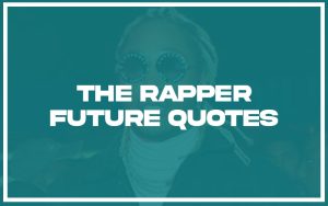 113+ Best The Rapper Future Quotes (with Commentary) - Burning For Success