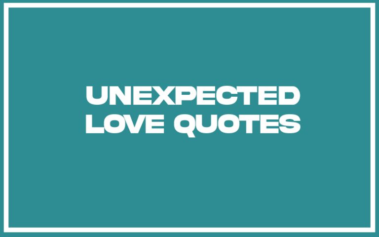 113 Best Unexpected Love Quotes (with Commentary) - Burning For Success