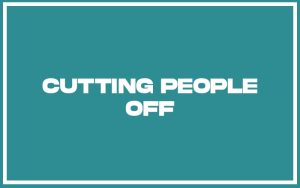 115 Best Cutting People Off Quotes (with Commentary) - Burning For Success