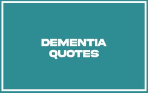 115 Best Dementia Quotes (with Commentary) - Burning For Success