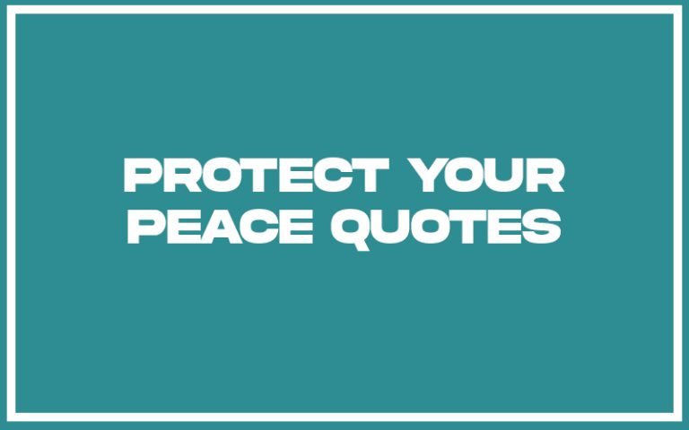 113 Best Protect Your Peace Quotes (with Commentary) - Burning For Success