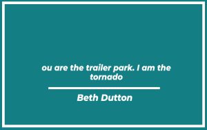 113 Best Beth Dutton Quotes (with Commentary) - Burning For Success