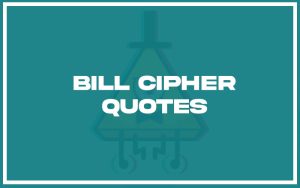113 Best Bill Cipher Quotes (with Commentary) - Burning For Success
