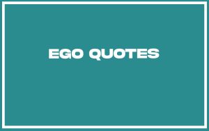 115 Best Ego Quotes (with Commentary) - Burning For Success