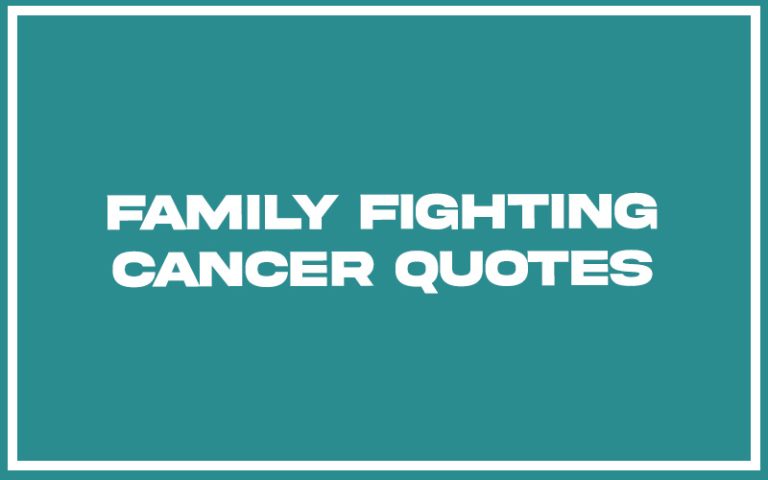 113 Best Family Fighting Cancer Quotes (with Commentary) - Burning For ...