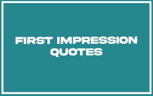 113 Best First Impression Quotes (with Commentary) - Burning For Success
