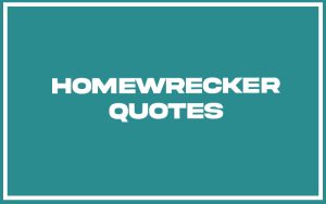 113 Best Homewrecker Quotes (with Commentary) - Burning For Success