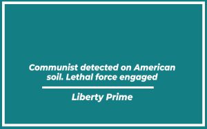 113 Best Liberty Prime Quotes (with Commentary) - Burning For Success