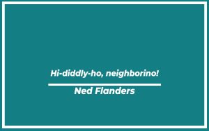 115 Best Ned Flander Quotes (with Commentary) - Burning For Success