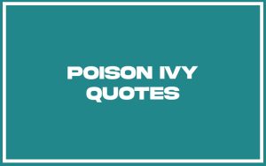 113 Best Poison Ivy Quotes (with Commentary) - Burning For Success