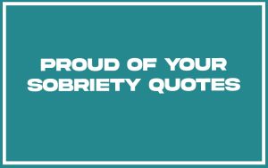 113 Best Proud of Your Sobriety Quotes (with Commentary) - Burning For ...