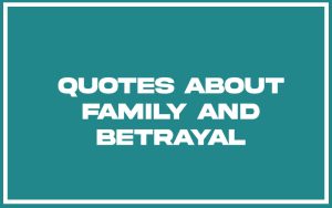 113 Best Quotes About Family and Betrayal (with Commentary) - Burning ...