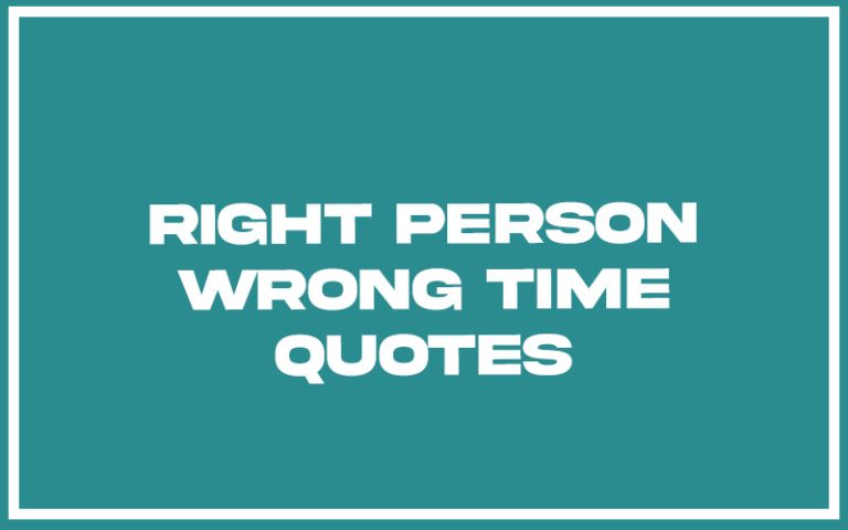 113 Best Right Person Wrong Time Quotes (with Commentary) - Burning For ...