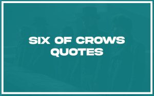 113 Best Six of Crows Quotes (with Commentary) - Burning For Success