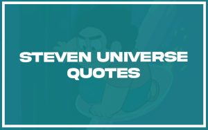115 Best Steven Universe Quotes (with Commentary) - Burning For Success