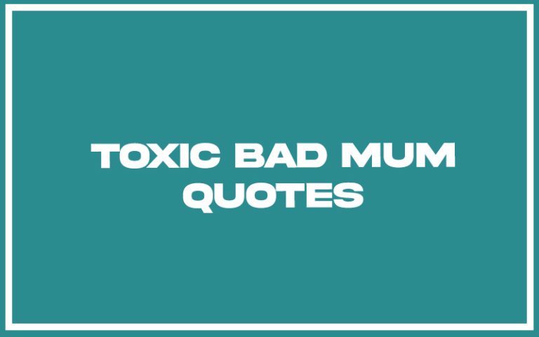 113 Best Toxic Bad Mum Quotes (with Commentary) - Burning For Success