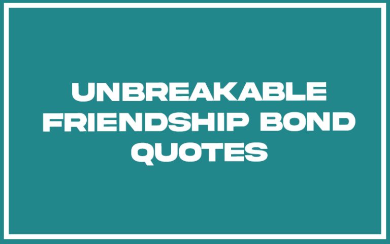 115 Best Unbreakable Friendship Bond Quotes (with Commentary) - Burning ...